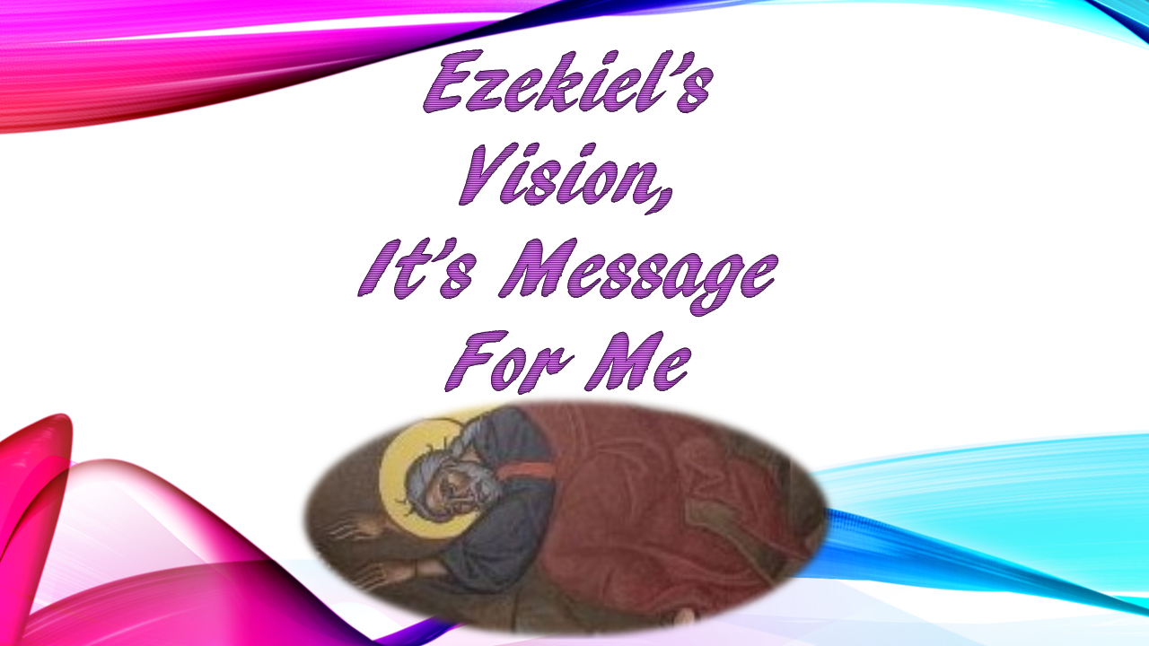 Ezekiel’s Vision, Its Important Message for Me - Christiansearcher.com