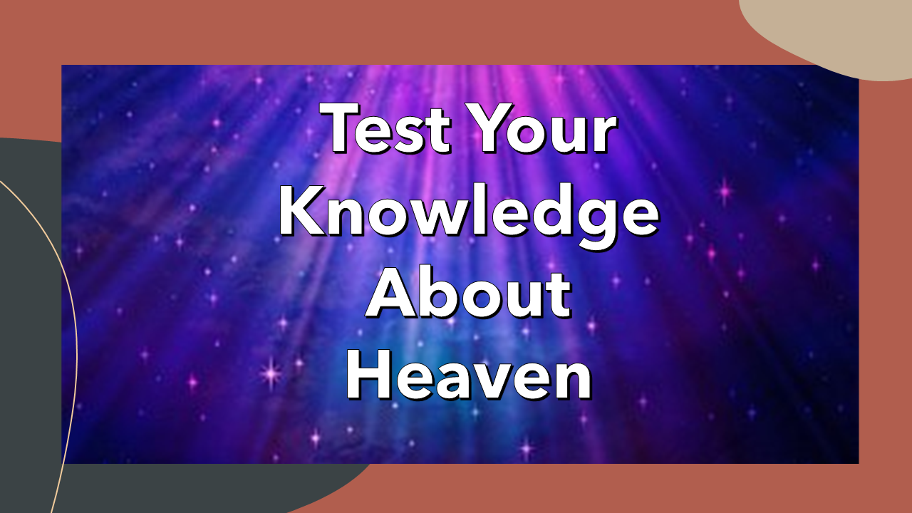 Heaven, Test Your Knowledge 5 simple questions - Christiansearcher.com